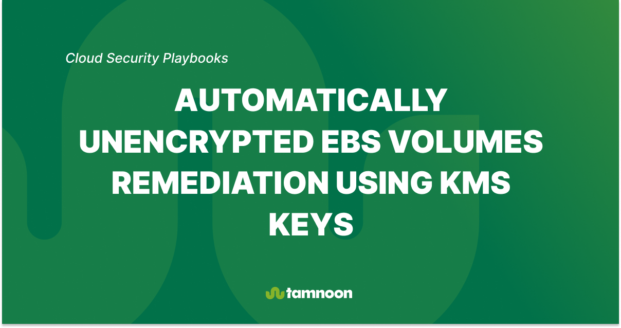 Automatically unencrypted EBS Volumes remediation using KMS keys | Tamnoon